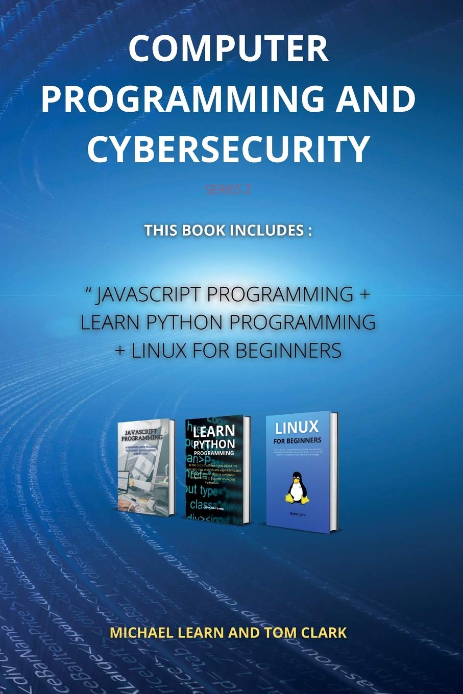 COMPUTER PROGRAMMING AND CYBERSECURITY series 2: This Book Includes ...