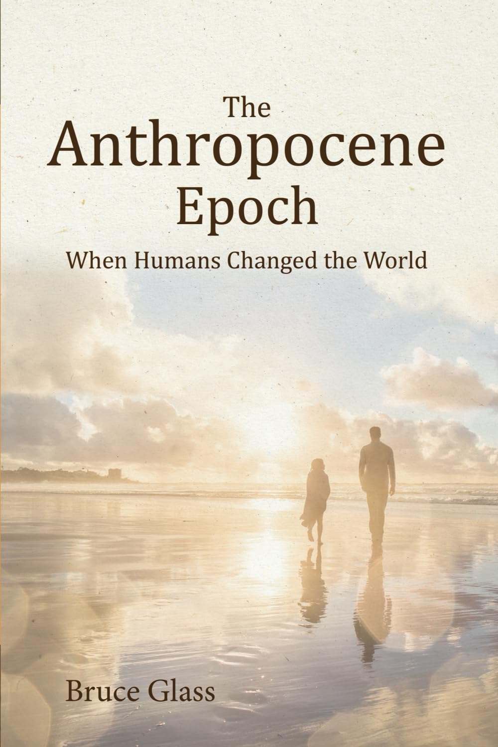The Anthropocene Epoch: When Humans Changed the World: Glass, Bruce ...
