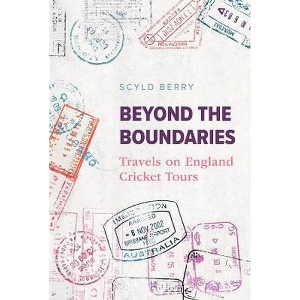 Beyond the Boundaries: Travels on England Cricket Tours: Scyld Berry ...