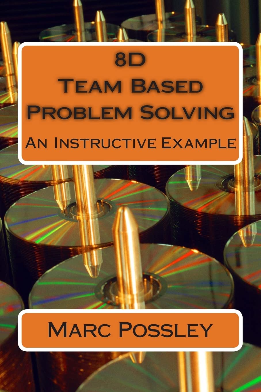 8D Team Based Problem Solving - An Instructive Example: Possley, Marc ...
