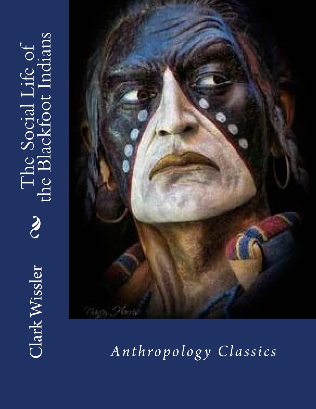 The Social Life of the Blackfoot Indians: Anthropology Classics ...