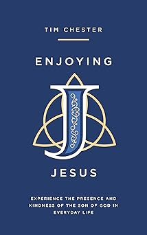 Enjoying Jesus: Experience the Presence and Kindness of the Son of God ...
