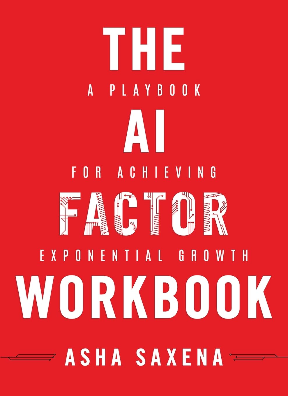 The AI Factor Workbook: A Playbook for Achieving Exponential Growth: Saxena, Asha: 9798888456934 ...