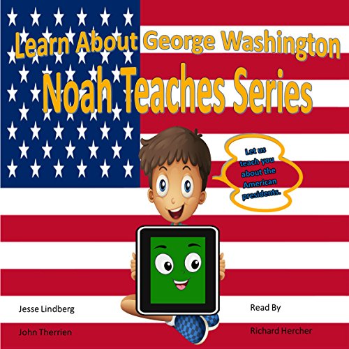 Learn About George Washington: Noah Teaches Presidents, Book 1 (Audio ...