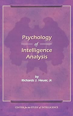 The Psychology of Intelligence Analysis: Heuer, Richard J ...