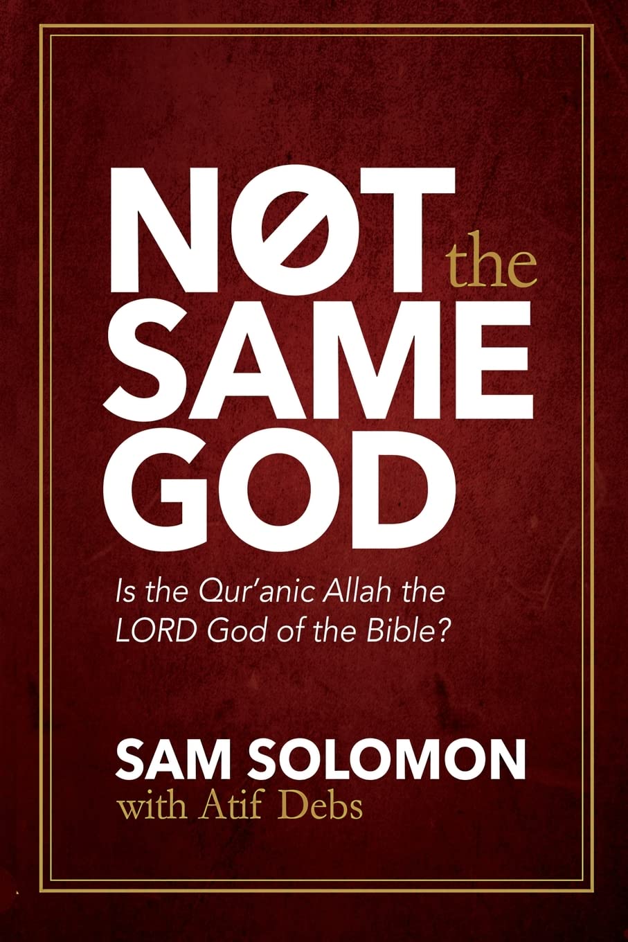 Not the Same God: Is the Qur'an Allah the LORD God of the Bible ...