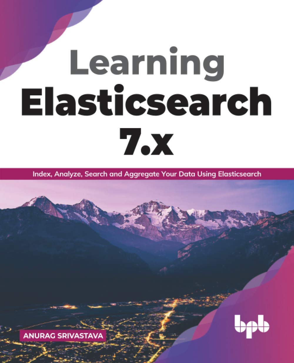 Learning Elasticsearch 7x Index Analyze Search And Aggregate Your Data Using Elasticsearch