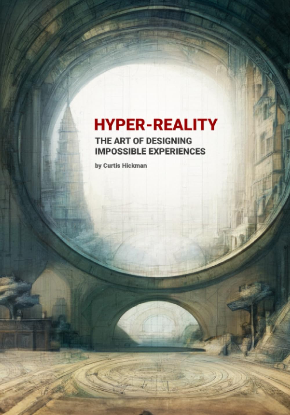 Hyper-Reality: The Art of Designing Impossible Experiences: Hickman, Curtis: 9798398439694 ...