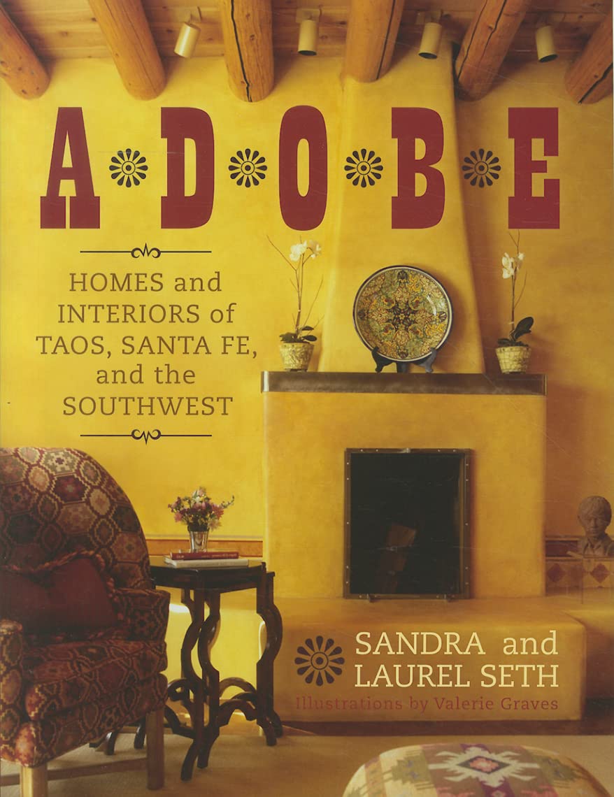 Adobe: Homes and Interiors of Taos, Santa Fe, and the Southwest: Seth ...