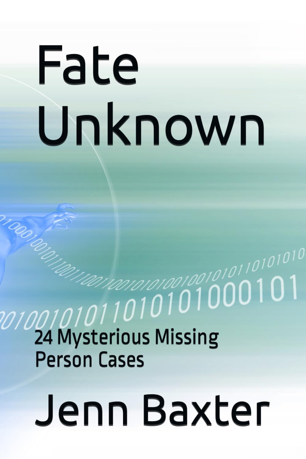 Fate Unknown: 24 Mysterious Missing Person Cases (Missing Person Cases ...