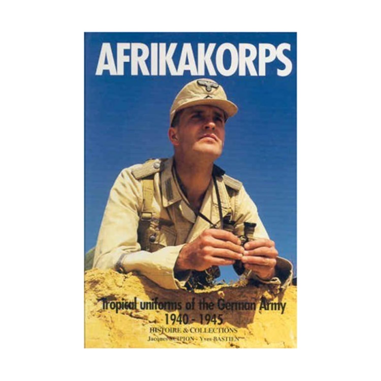 Afrikakorps: Tropical uniforms of the German Army 1940-1945: Bastien ...