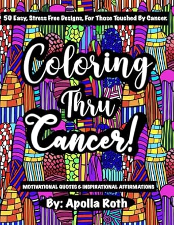 Amazon.com: Coloring Thru Cancer: An Adult Coloring Book for those ...