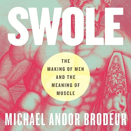 Amazon.com: Swole: The Making of Men and the Meaning of Muscle (Audible ...