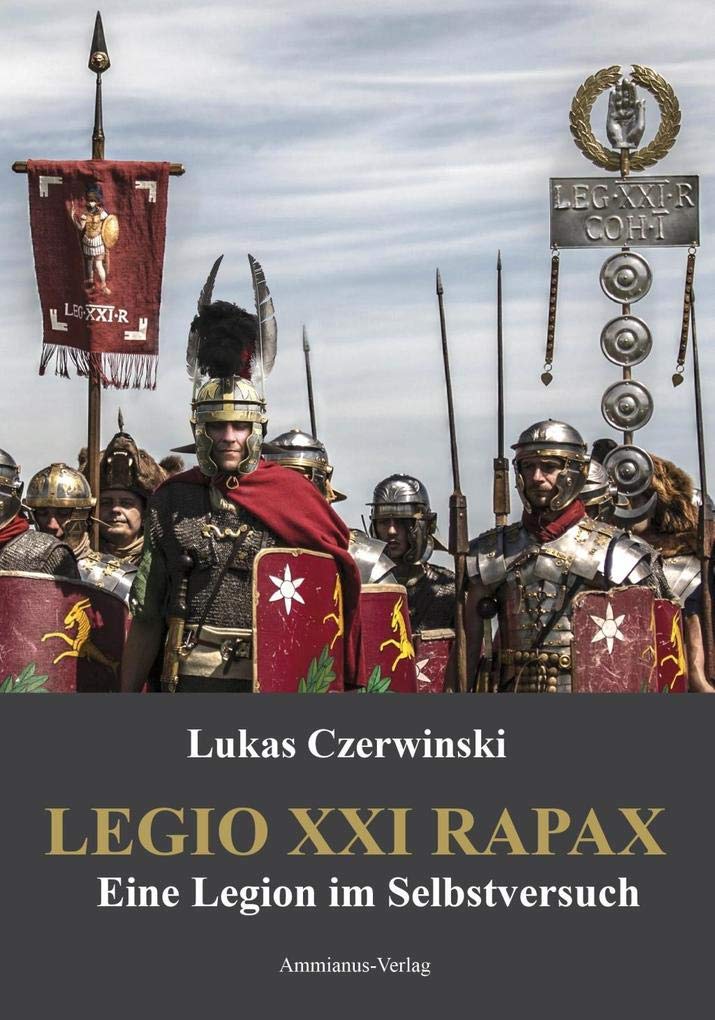 Legio XXI Rapax: Eine Legion im Selbstversuch : Lukas Czerwinski ...