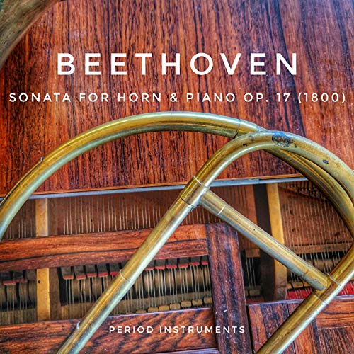 Beethoven: Sonata for Horn and Piano Op. 17 (Period instruments) by ...