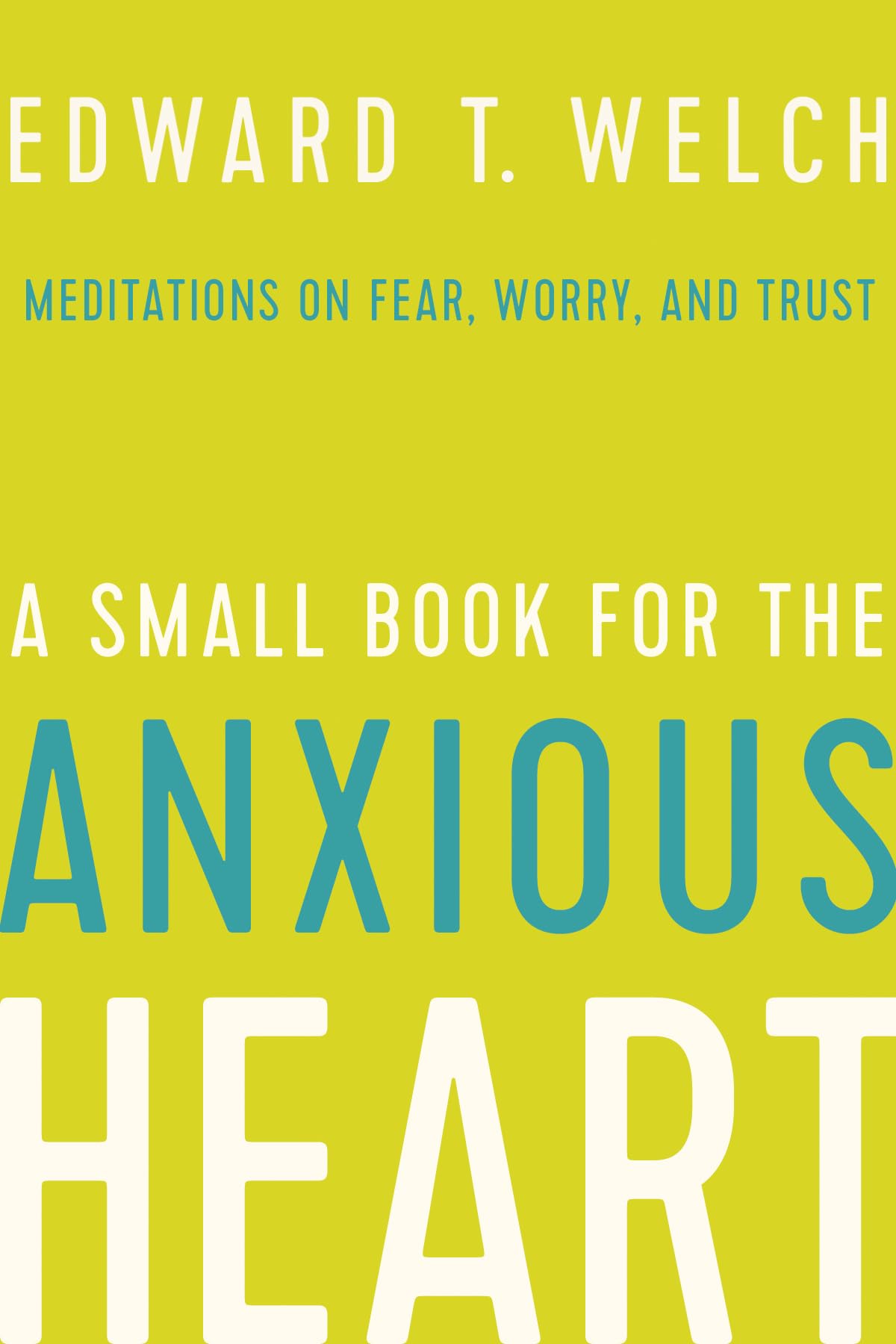 A Small Book for the Anxious Heart: Edward T. Welch: 9781645070368 ...