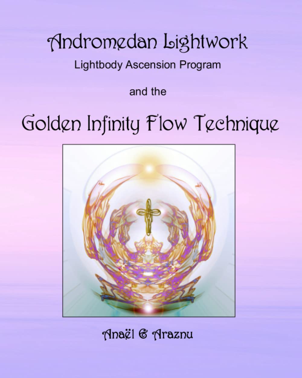 Andromedan Lightwork and the Golden Infinity Flow Technique: Lightbody ...
