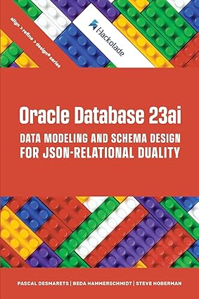 Oracle Database 23ai Data Modeling and Schema Design for JSON-Relational Duality: Desmarets ...
