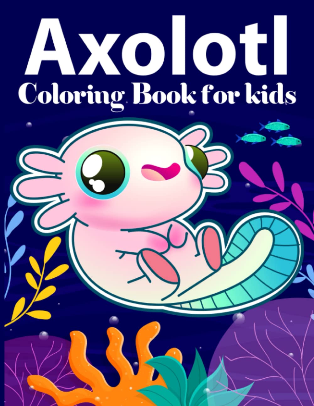 Axolotl Coloring Book For Kids Awesome Axolotl Coloring Book For Kids ...