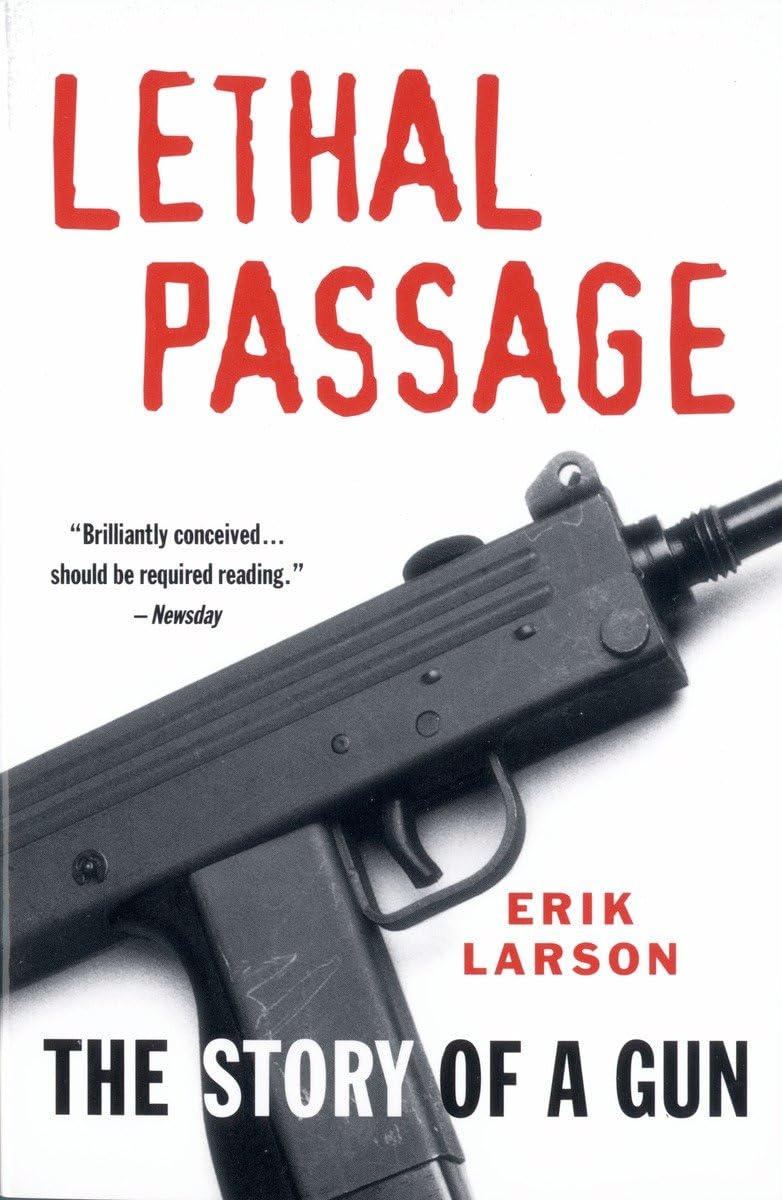Lethal Passage: The Story of a Gun: Larson, Erik: 9780679759270: Amazon ...