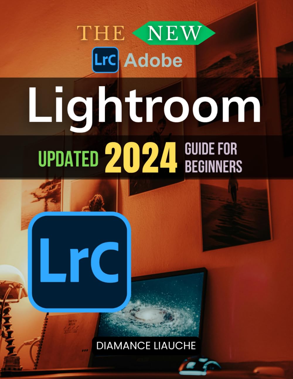 The New Adobe Lightroom Updated 2024 Guide for Beginners: Master ...