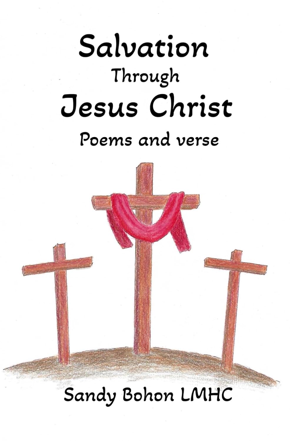 Salvation Through Jesus Christ Poems and Verse: Bohon LMHC, Sandy ...