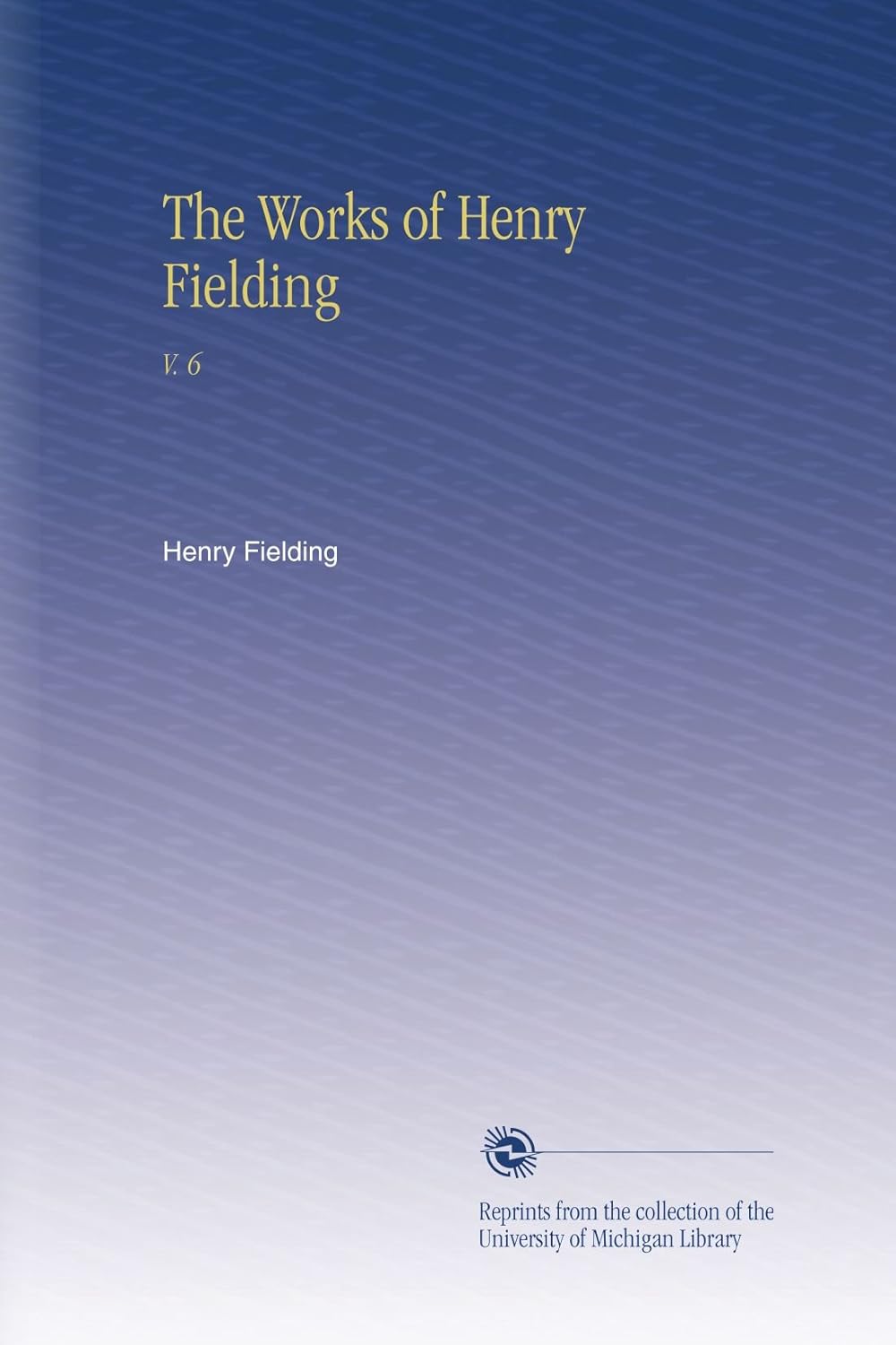 The Works of Henry Fielding: V. 6: Fielding, Henry: Amazon.com: Books