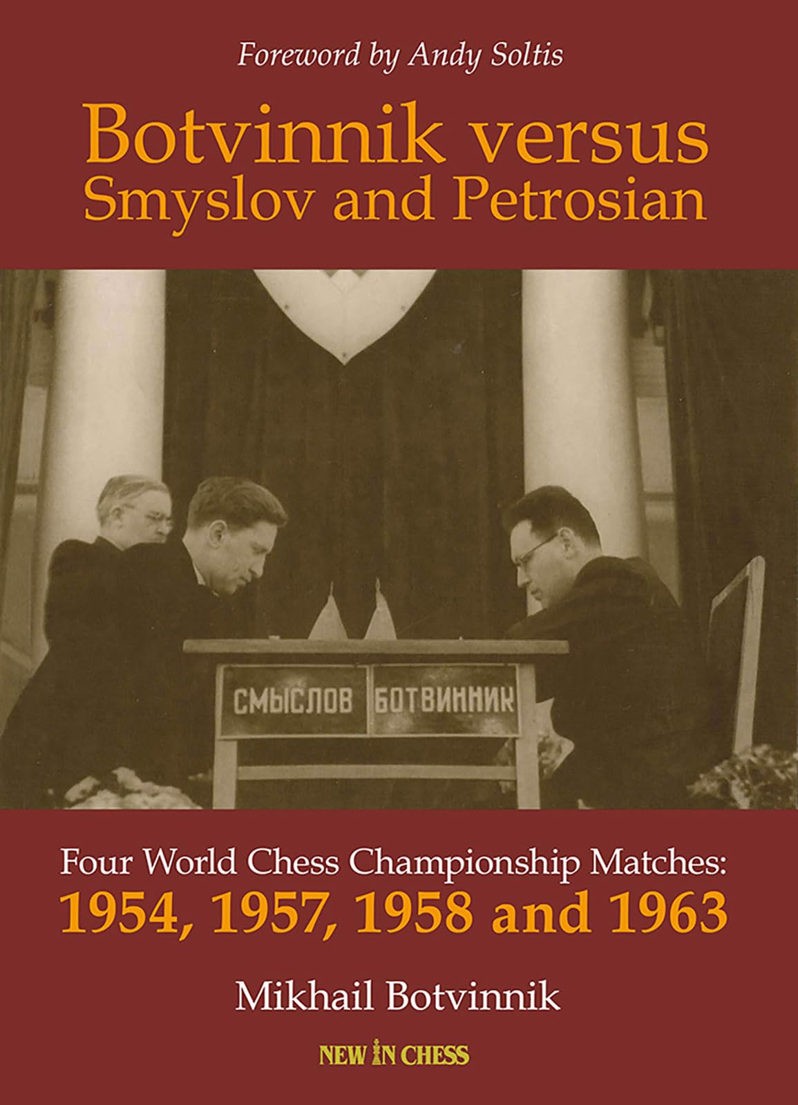 Botvinnik versus Smyslov and Petrosian: Four World Chess Championship ...