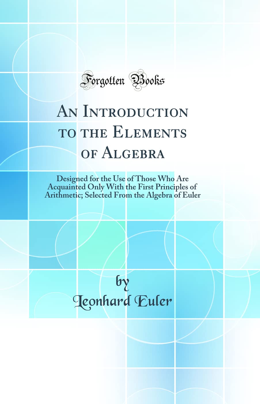 An Introduction to the Elements of Algebra: Designed for the Use of ...