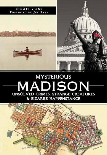 Mysterious Madison: Unsolved Crimes, Strange Creatures & Bizarre ...