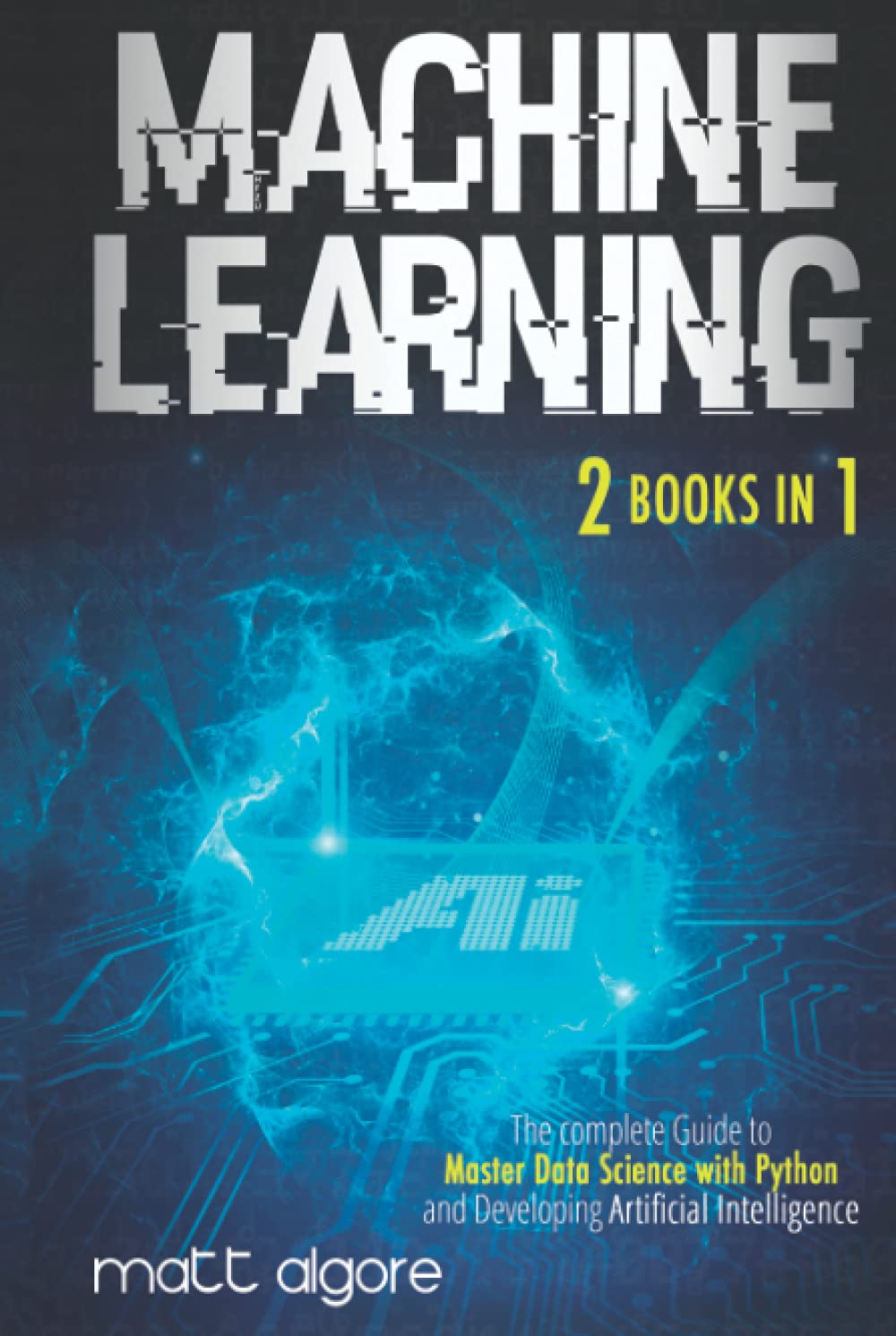 Buy Machine Learning: The complete Guide to Master Data Science with Python and Developing ...
