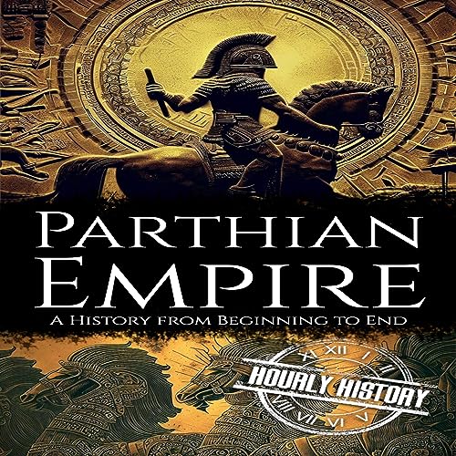 Amazon.co.jp: Parthian Empire: A History from Beginning to End (Audible Audio Edition): Hourly ...