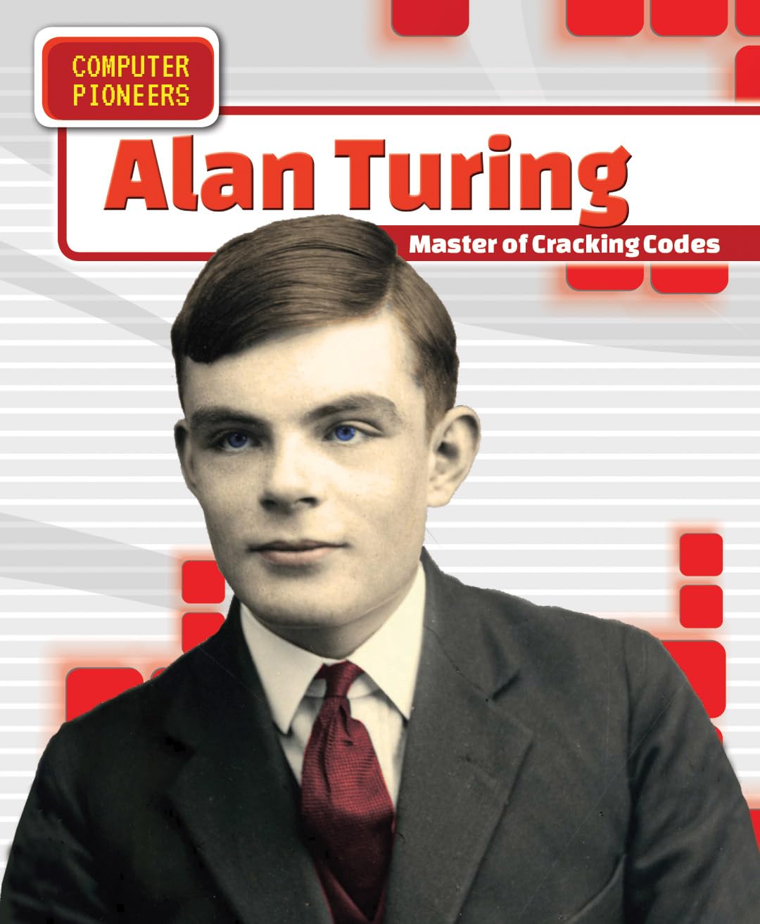 Alan Turing: Master of Cracking Codes (Computer Pioneers): Nagelhout ...