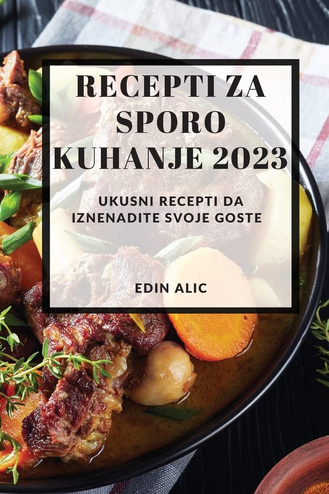 Recepti Za Sporo Kuhanje 2023 Ukusni Recepti Da Iznenadite Svoje ...