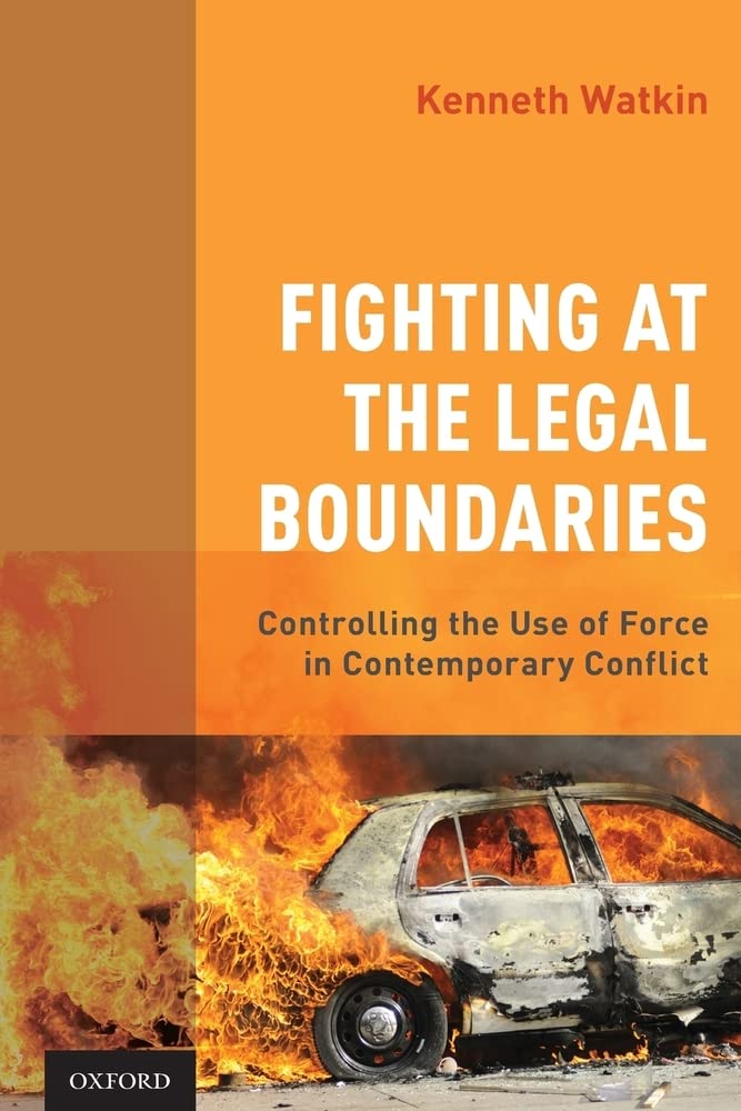 Fighting at the Legal Boundaries: Controlling the Use of Force in ...