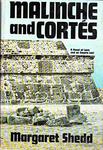 Malinche and Cortes: a Novel of Love and an Empire Lost: Margaret Shedd ...