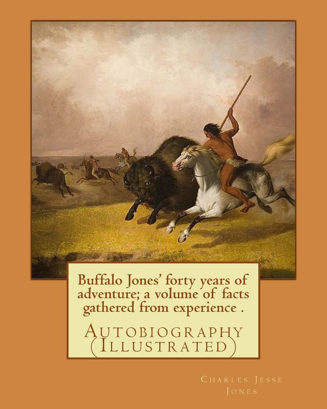 Buffalo Jones' forty years of adventure; a volume of facts gathered ...
