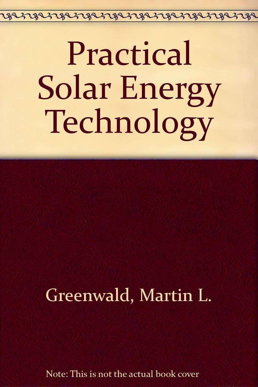 Practical Solar Energy Technology: Greenwald, Martin L., McHugh, Thomas ...