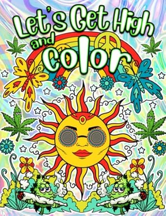 Let's Get High and Color (Stoner Coloring Book): Color The Stoner's ...