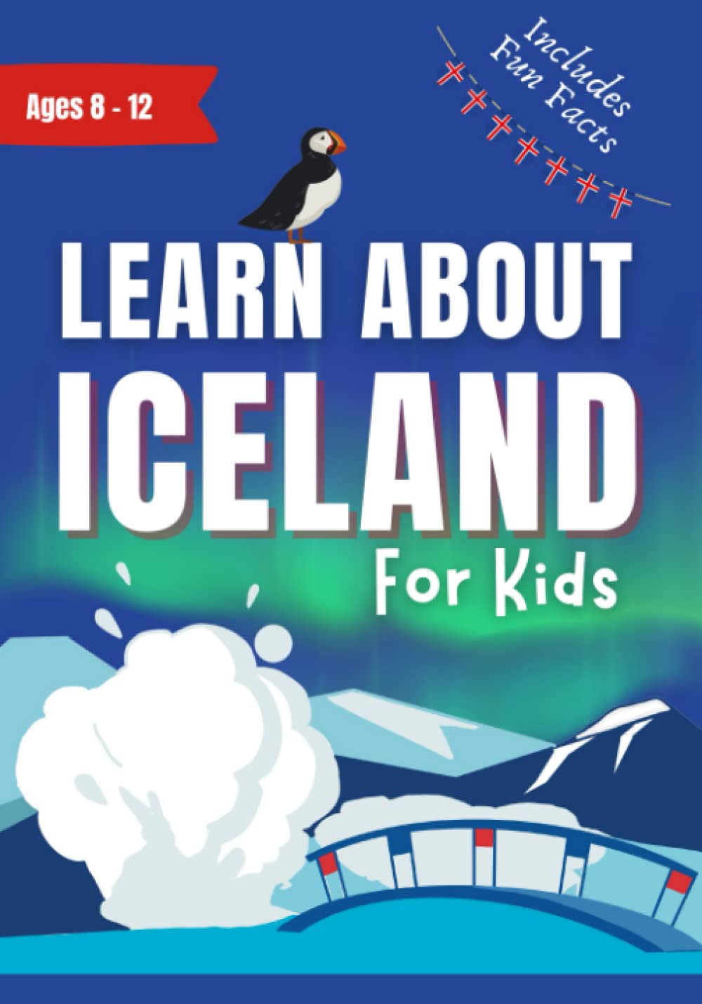 Learn About Iceland For Kids: Ages 8-12 Includes Fun Facts About ...