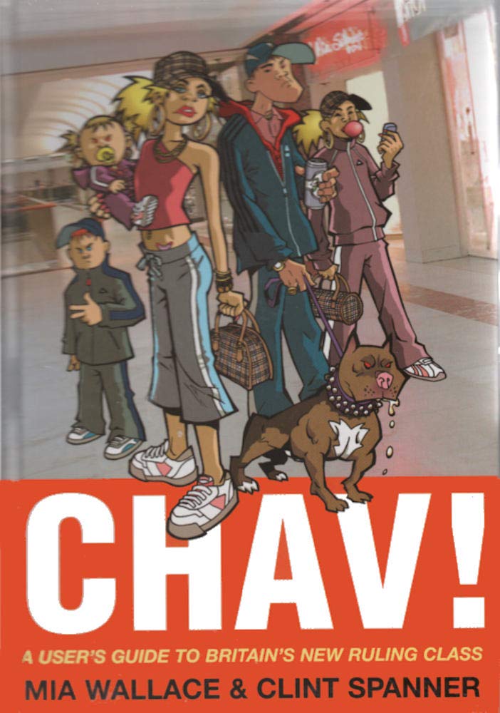Chav! A User's Guide To Britain's New Ruling Class: Amazon.co.uk ...