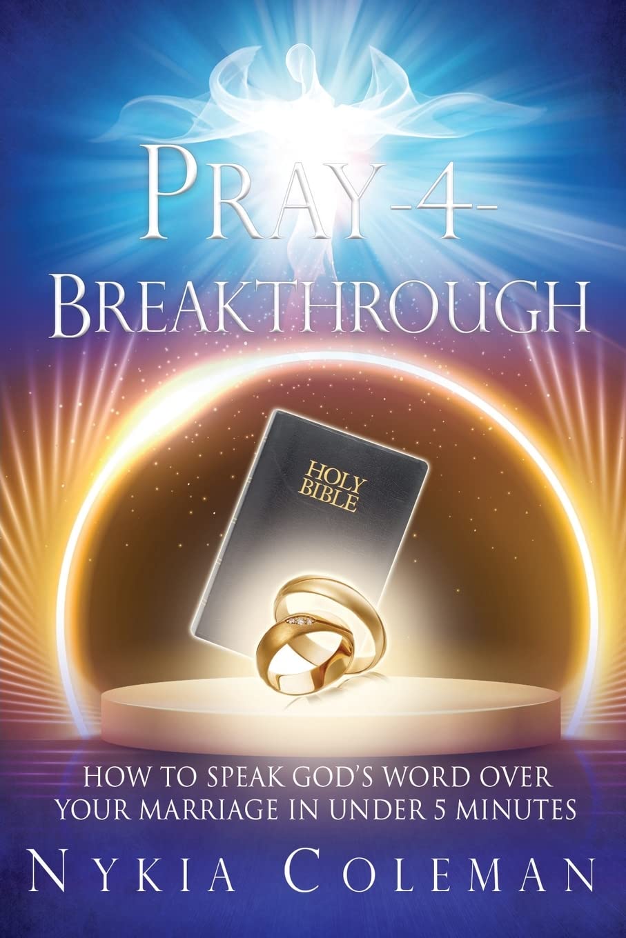 Pray-4-Breakthrough: How to Speak God's Word Over Your Marriage in ...