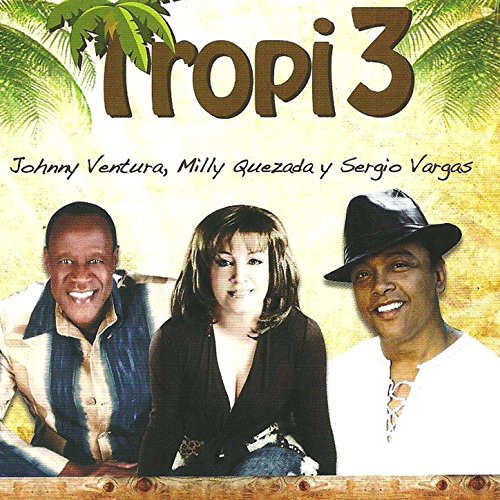 Tropi 3 de Johnny Ventura, Milly Quezada & Sergio Vargas en Amazon ...