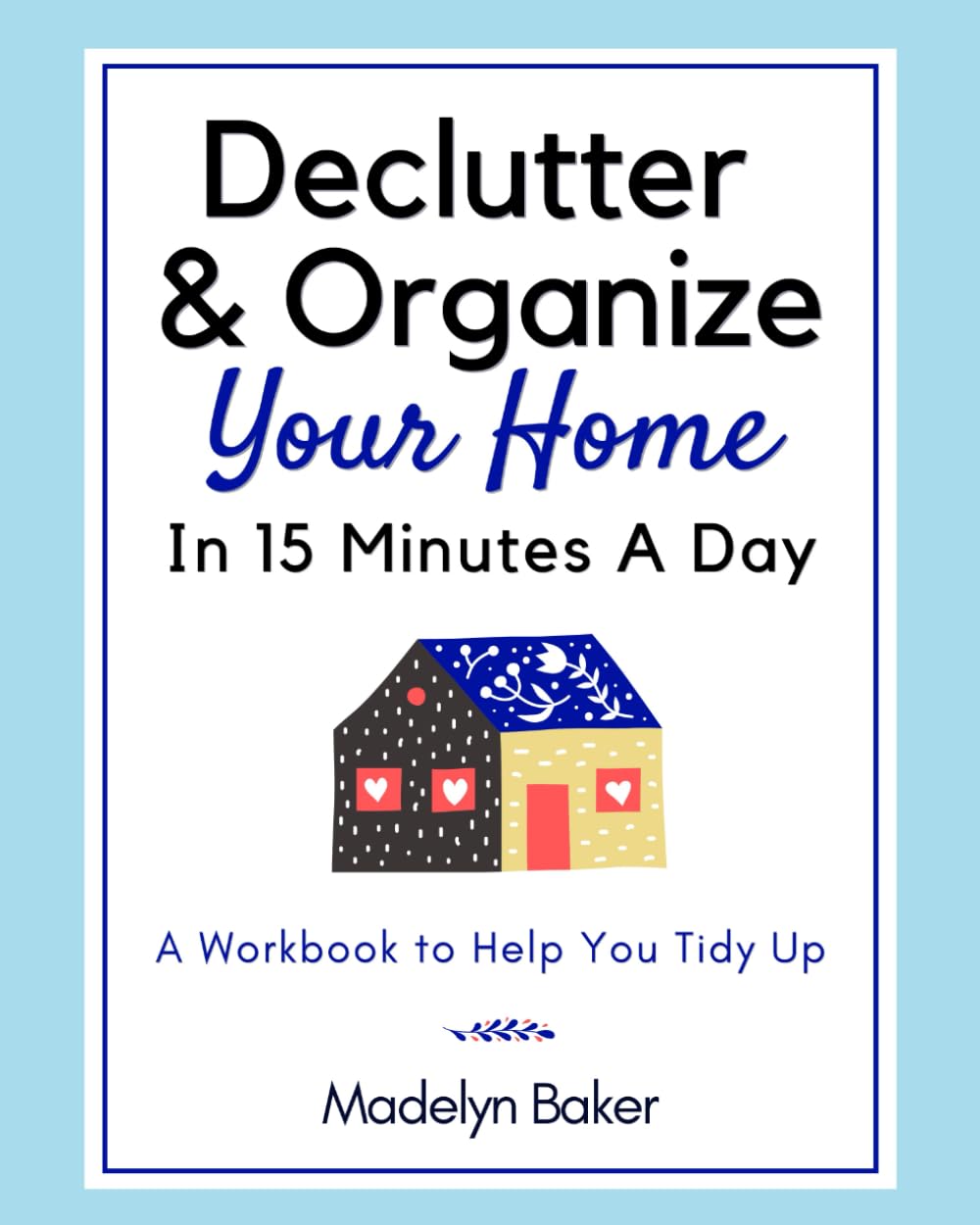 Declutter & Organize Your Home In 15 Minutes A Day - A Workbook to Help ...