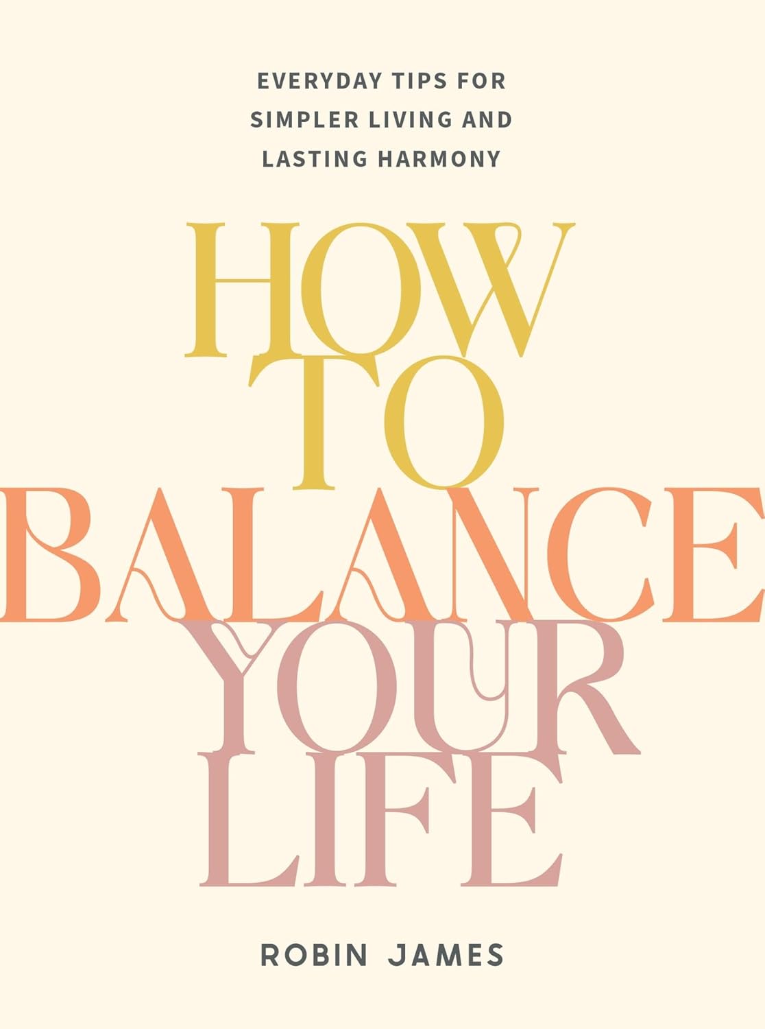 How to Balance Your Life: Everyday Tips for Simpler Living and Lasting ...