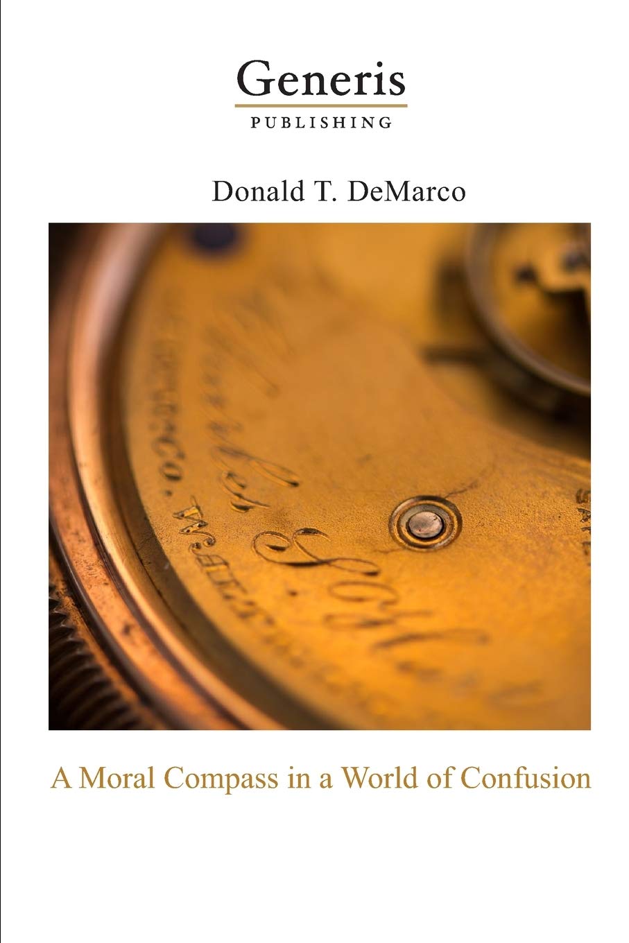A Moral Compass in a World of Confusion: DeMarco, Donald: 9789975340229 ...