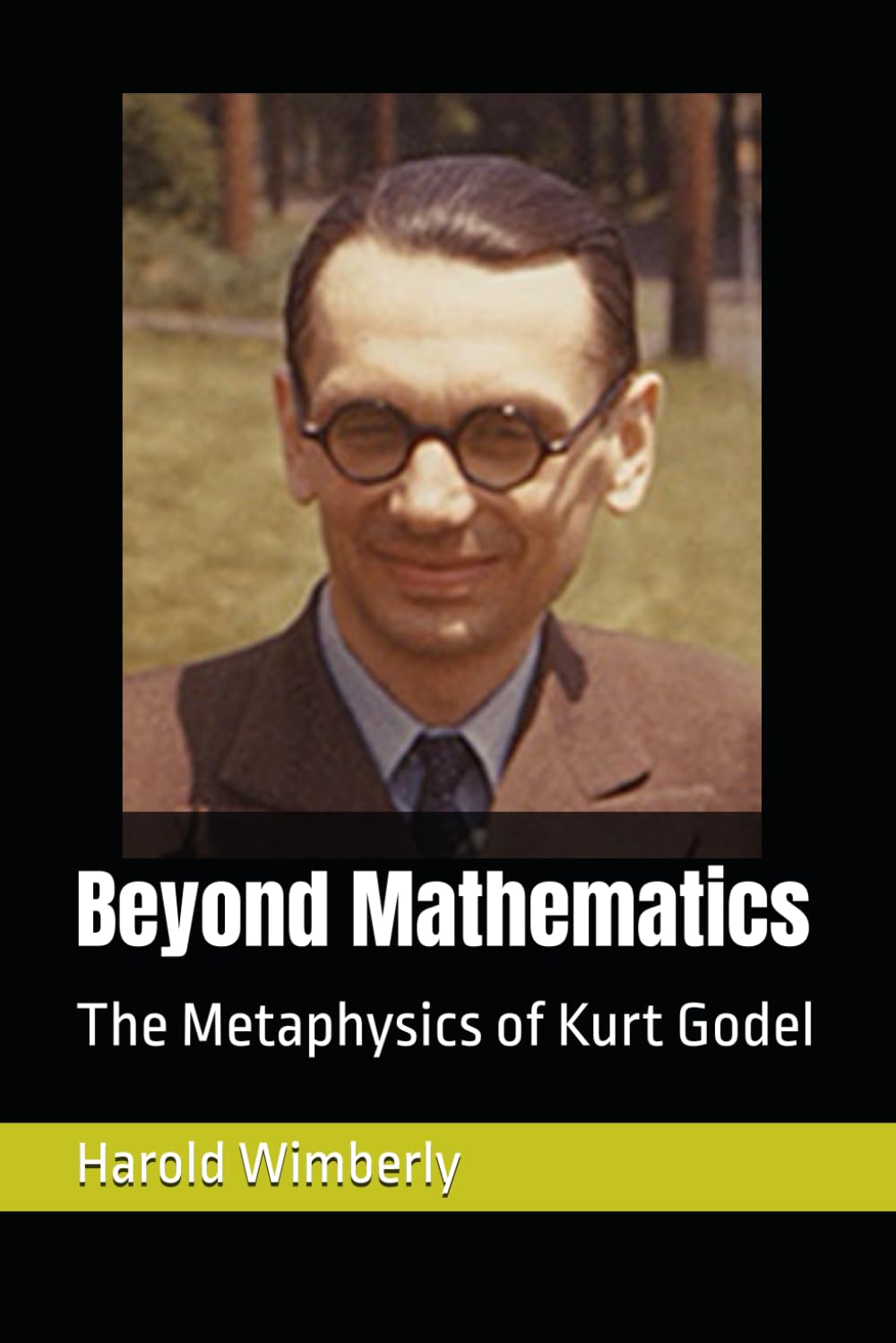 Beyond Mathematics: The Metaphysics of Kurt Godel: Wimberly, Harold ...