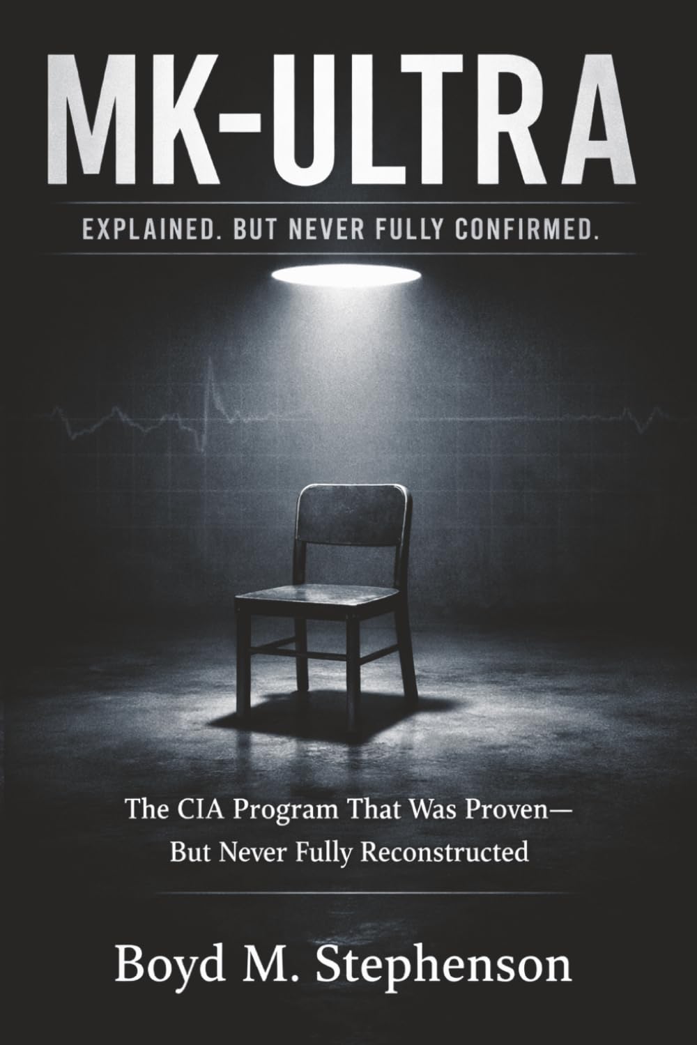 MK Ultra: Explained. But Never Confirmed: Stephenson, Boyd M ...