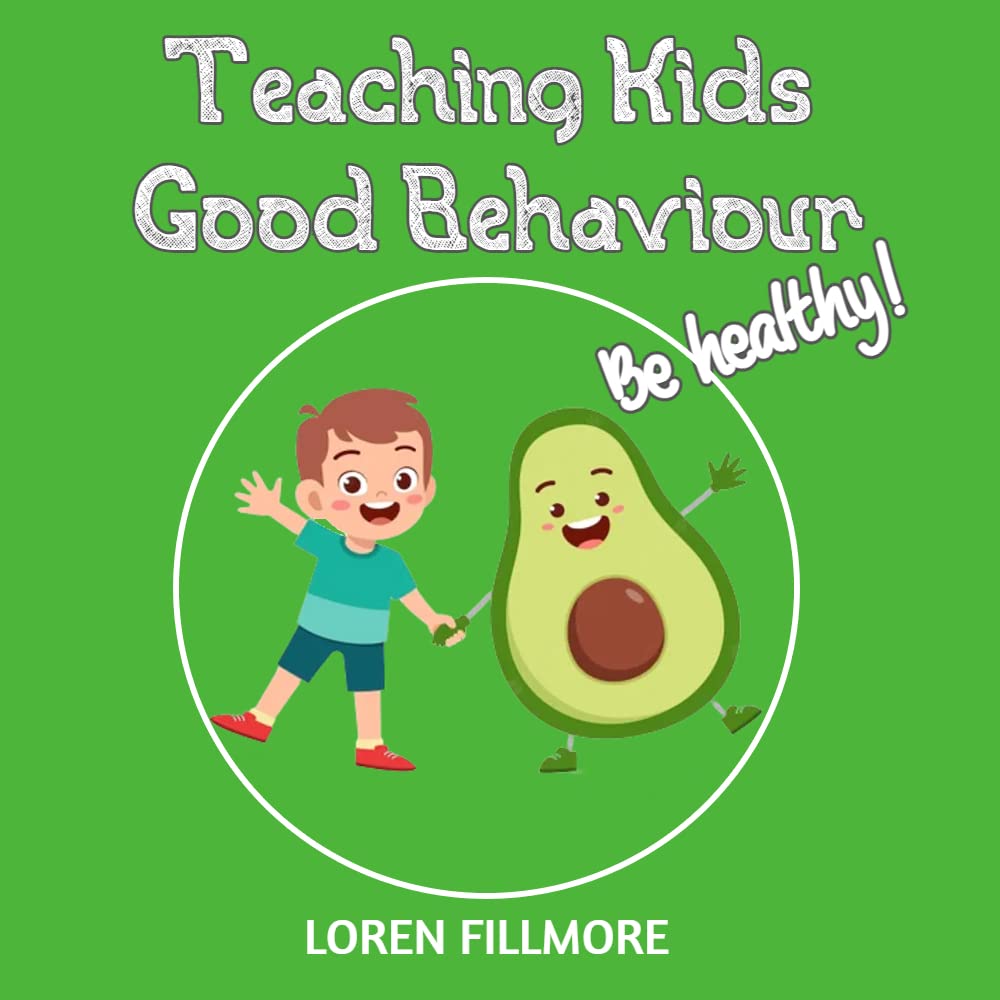 Teaching Kids Good Behaviors - Be healthy: A useful guide for kids to ...