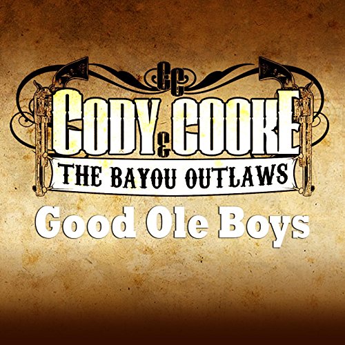 Play Good Ole Boys by Cody Cooke and the Bayou Outlaws on Amazon Music
